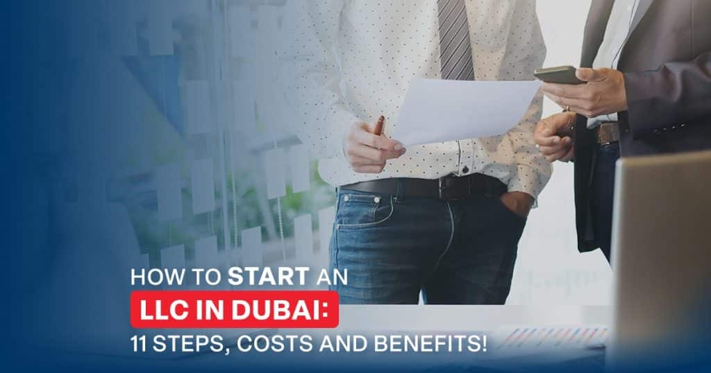 How to Start an LLC in Dubai: 11 Steps, Costs and Benefits!