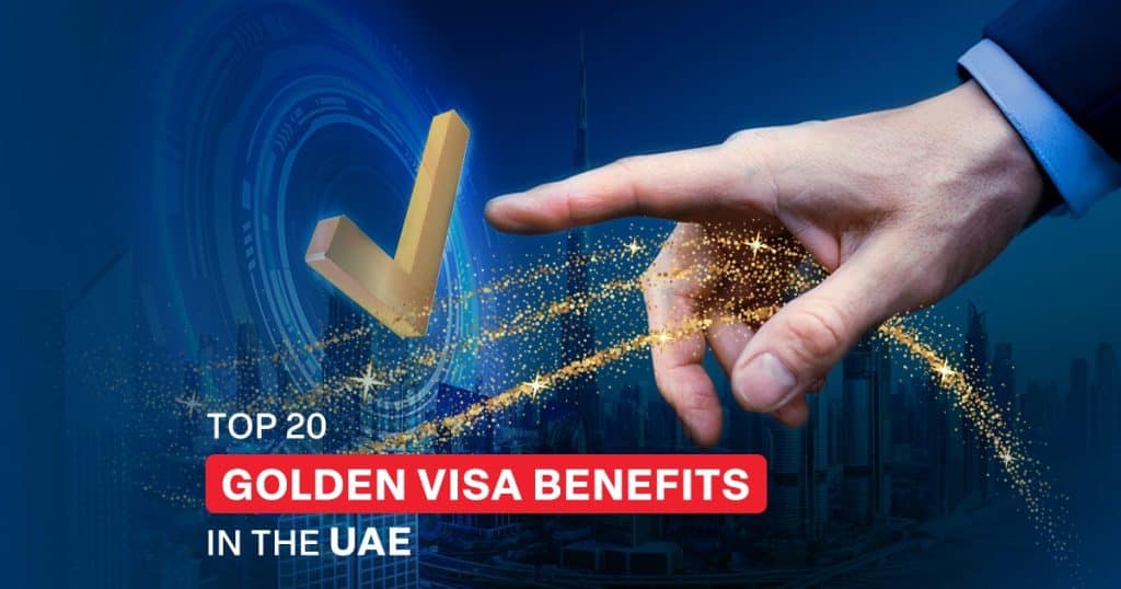Top 20 Golden Visa Benefits in the UAE