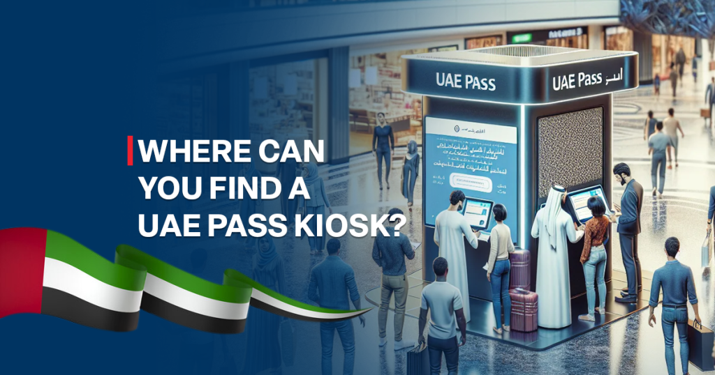 Where Can You Find a UAE Pass Kiosk? 13 Best Locations Here