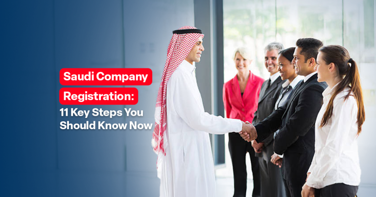 Saudi Company Registration: 11 Key Steps You Should Know Now