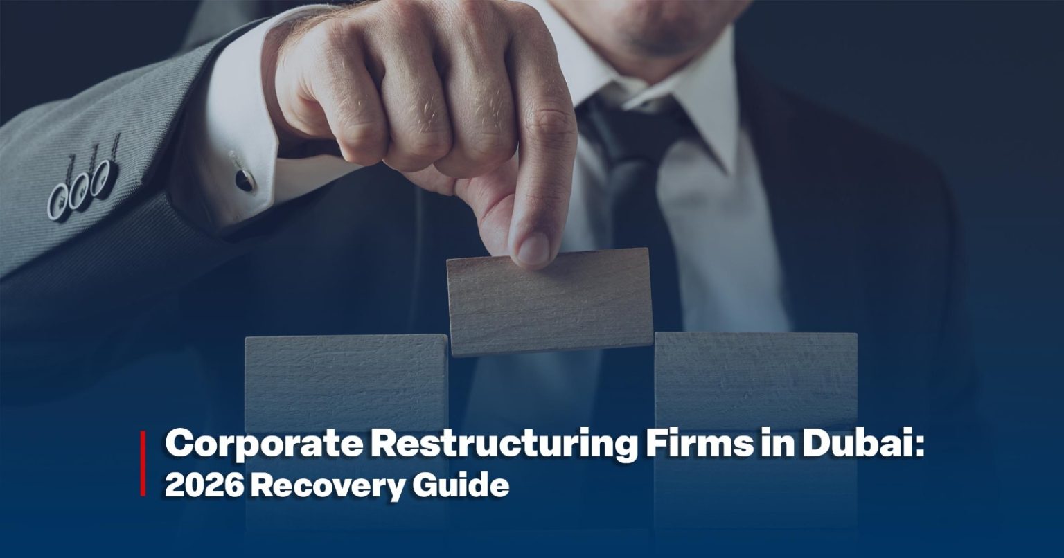 Corporate Restructuring Firms in Dubai | 2026 Recovery Guide